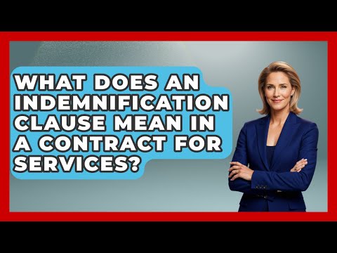 What Does An Indemnification Clause Mean In A Contract For Services? - Consumer Laws For You