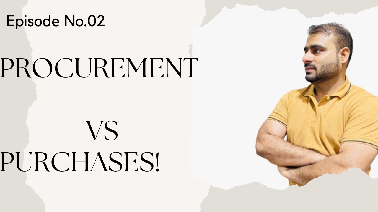 Ep.02 Definition of Procurement and purchases? Procurement VS Purchases with example