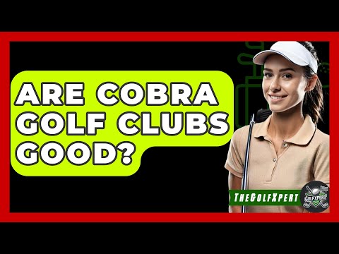 Are Cobra Golf Clubs Good? - The Golf Xpert