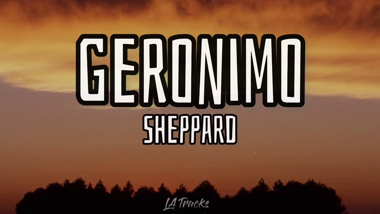 Geronimo (Lyrics) - Sheppard