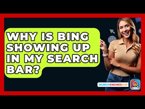 Why Is Bing Showing Up In My Search Bar? - SearchEnginesHub.com