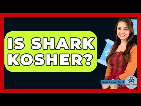 Is Shark Kosher? - Jewish Teachings For All