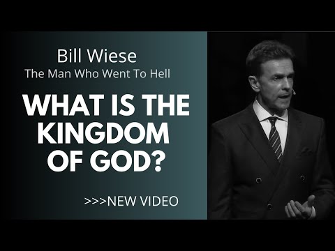 What Is the Kingdom of God? – Bill Wiese | WesleyGospel Ministries