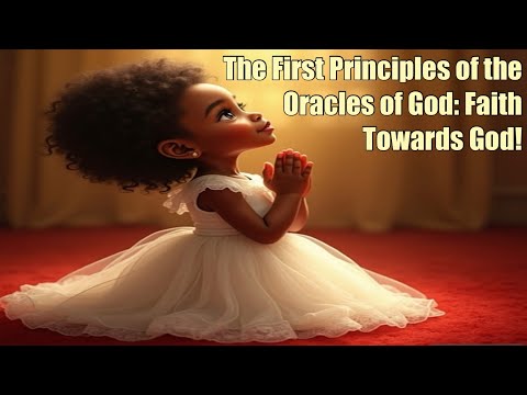 The 1st Principles of the Oracles of God: Faith Towards God!