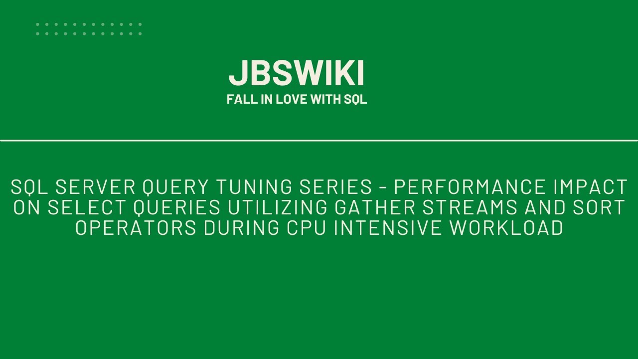 SQL Server Query Tuning Series - Performance Impact on Gather Streams and Sort Operators #jbswiki