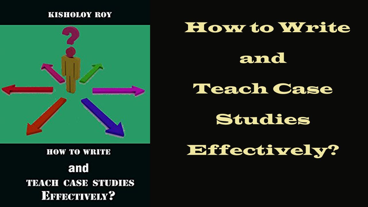 How to Write and Teach Case Studies Effectively?