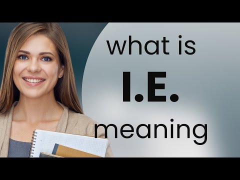I.e. | what is I.E. meaning