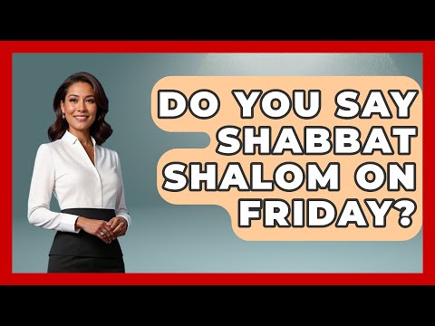 Do You Say Shabbat Shalom On Friday? - Jewish Teachings For All