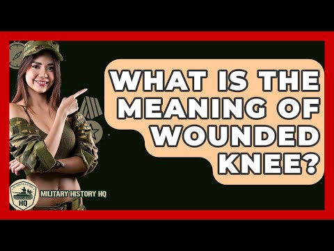 What Is The Meaning Of Wounded Knee? - Military History HQ