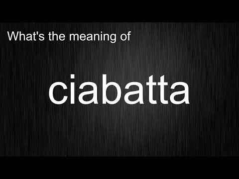 What's the meaning of "ciabatta", How to pronounce ciabatta?