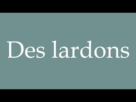 How to Pronounce ''Des lardons'' (Bacon) Correctly in French