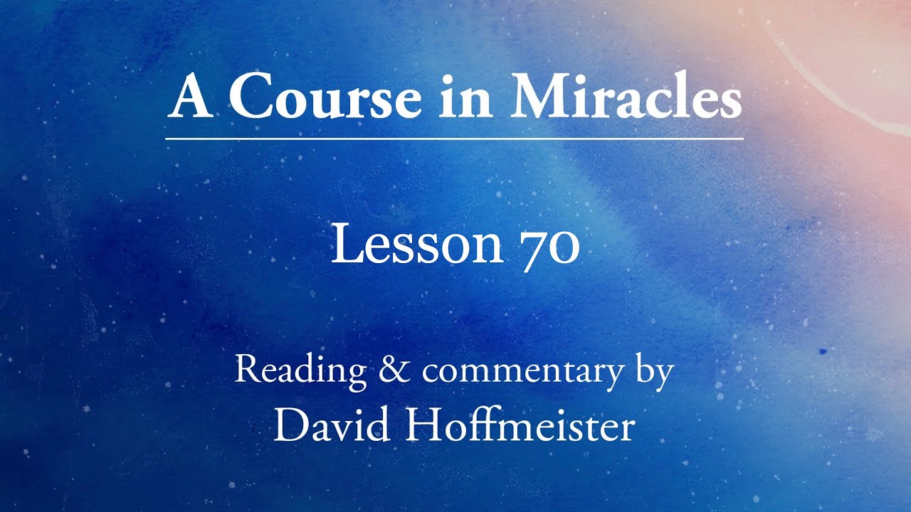 A Course in Miracles Lessons - 70 