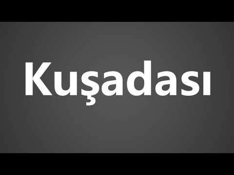 How To Pronounce Kusadasi