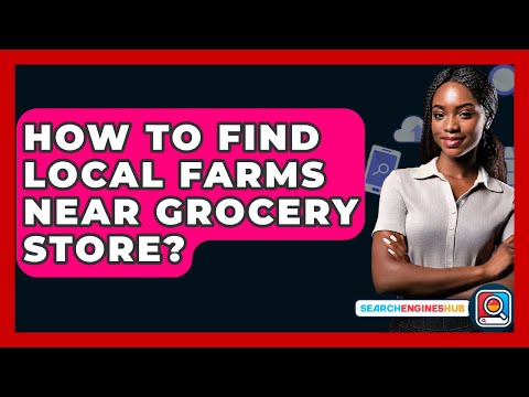 How To Find Local Farms Near Grocery Store? - SearchEnginesHub.com