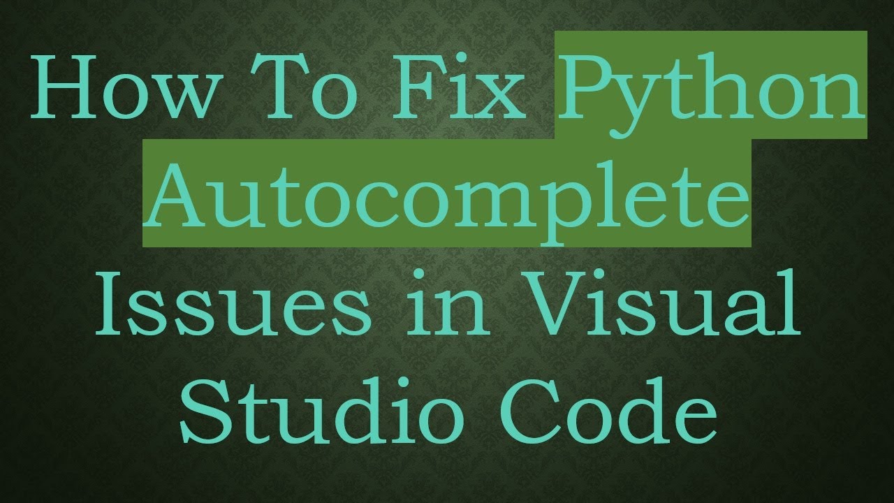 How To Fix Python Autocomplete Issues in Visual Studio Code