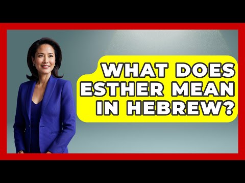 What Does Esther Mean In Hebrew? - Jewish Teachings For All