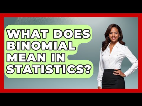 What Does Binomial Mean In Statistics? - The Friendly Statistician