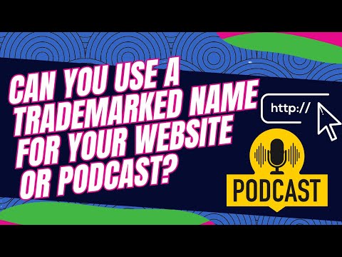 Can You Use a Trademarked Name for Your Website or Podcast?