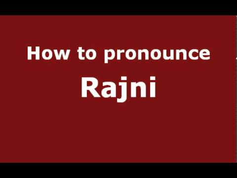 How to Pronounce Rajni - PronounceNames.com