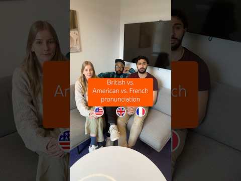 British vs. American vs. French Pronunciation