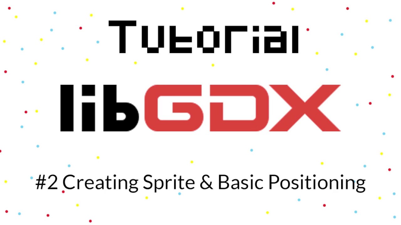 Libgdx Tutorial #2 - Creating Sprite & Basic Positioning