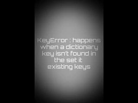 Python #11 Exception KeyError :happens when a dictionary key isn’t found in the set it existing keys