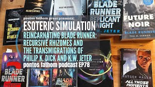 ESOTERIC SIMULATION: Reincarnating Blade Runner - Recursion in Philip K. Dick and K.W. Jeter EP78