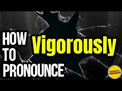 How To Pronounce Vigorously? (CORRECTLY) Meaning & Pronunciation