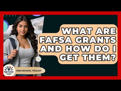 What Are FAFSA Grants And How Do I Get Them? - High School Toolkit