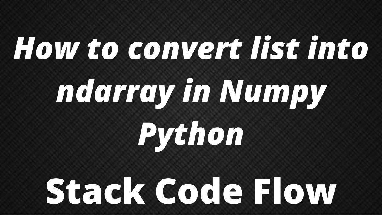 How to convert list into ndarray in Numpy Python