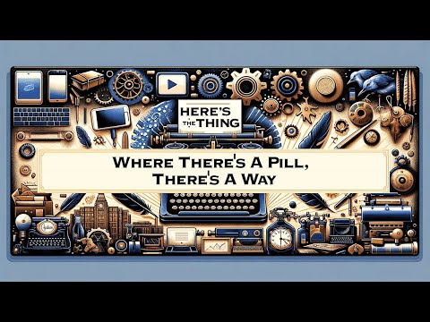 Where There's A Pill, There's A Way