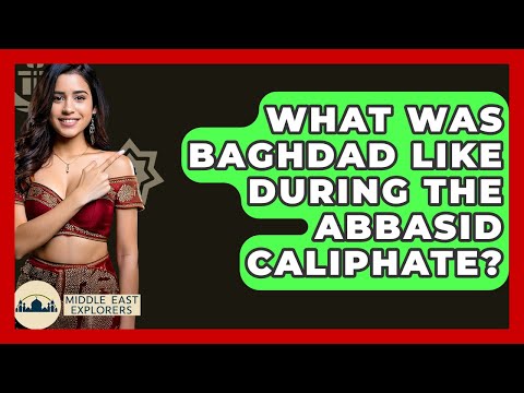 What Was Baghdad Like During The Abbasid Caliphate? - Middle East Explorers