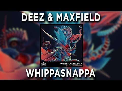 Deez & Maxfield - Whippasnappa