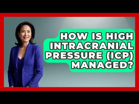 How Is High Intracranial Pressure (ICP) Managed? - First Response Medicine