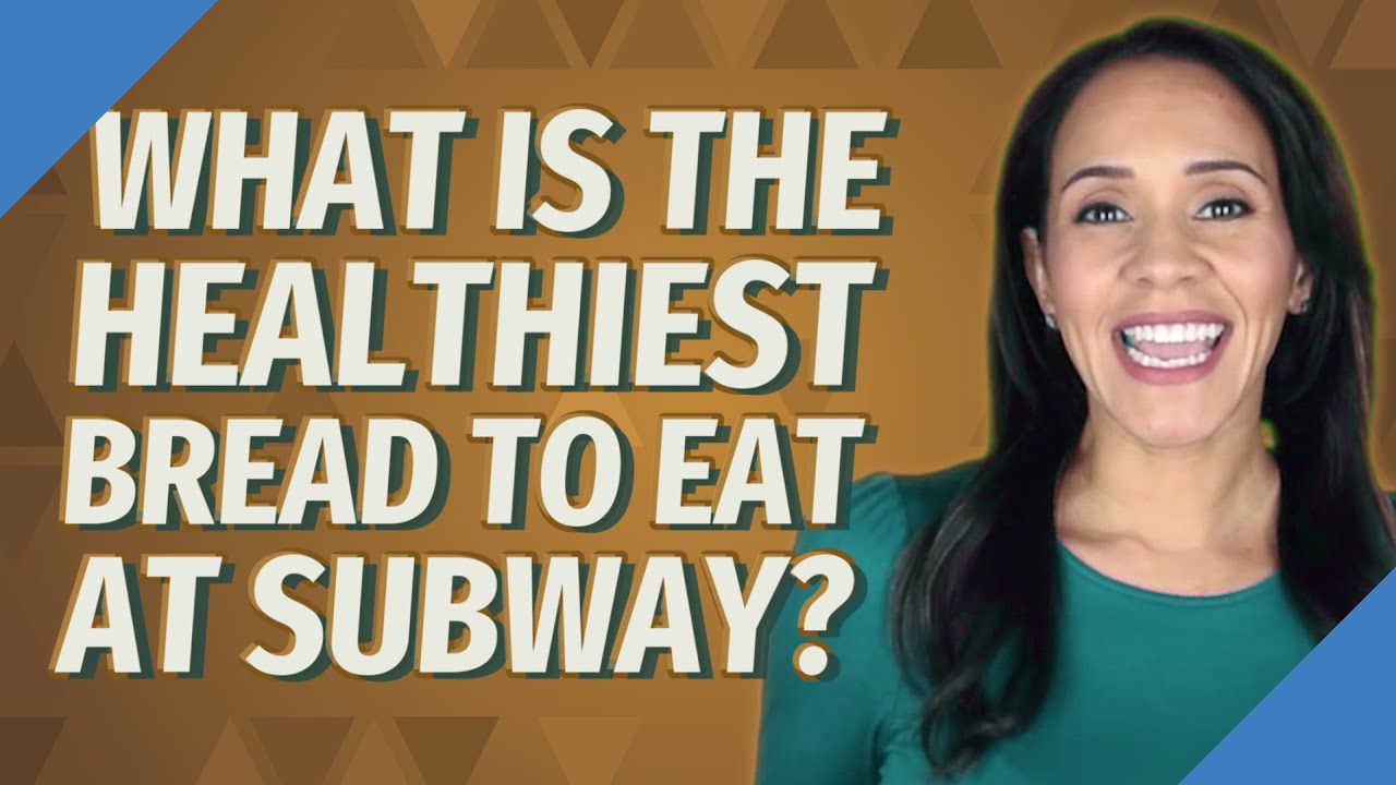 What is the healthiest bread to eat at Subway?