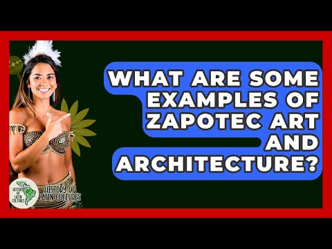 What Are Some Examples Of Zapotec Art And Architecture? - History Of Latin Cultures