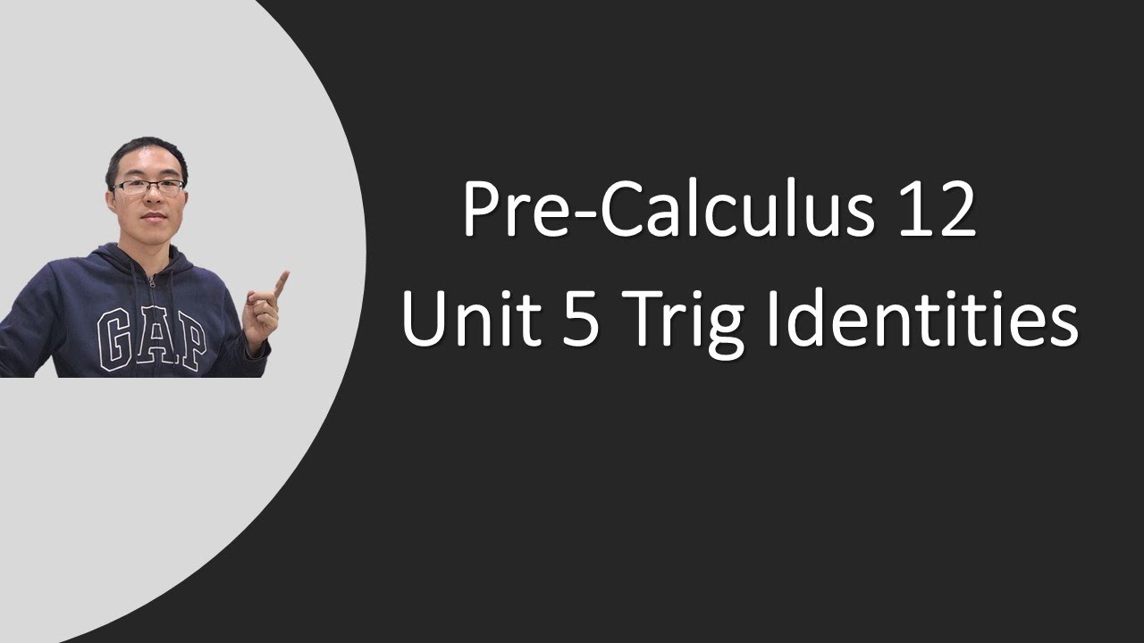 Pre-Calculus 12 Unit 5 Trig Identities