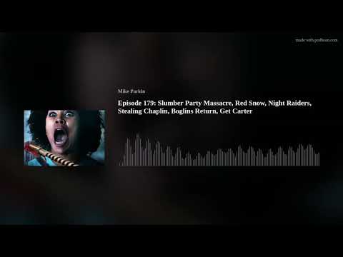 Episode 179: Slumber Party Massacre, Red Snow, Night Raiders, Stealing Chaplin, Boglins Return, Get