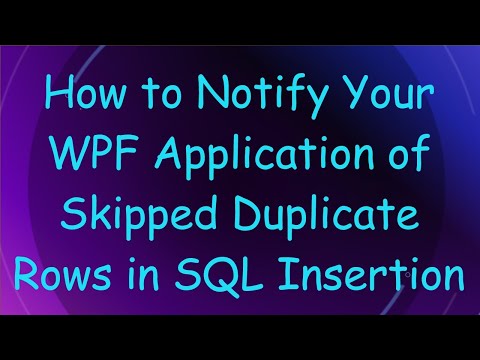 How to Notify Your WPF Application of Skipped Duplicate Rows in SQL Insertion