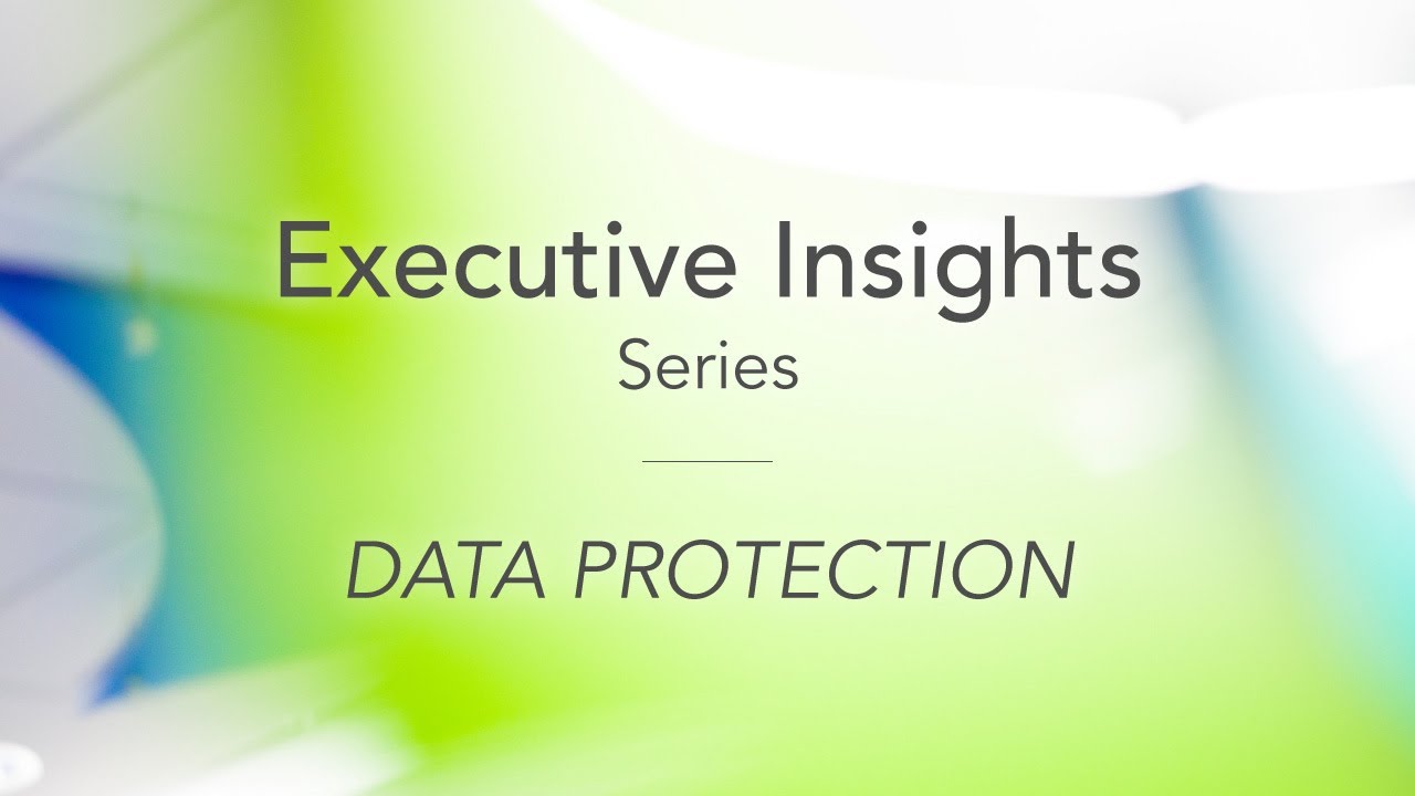 Executive Insights: Data Protection