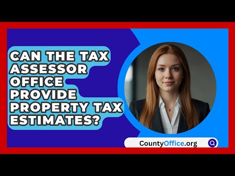 Can The Tax Assessor Office Provide Property Tax Estimates? - CountyOffice.org