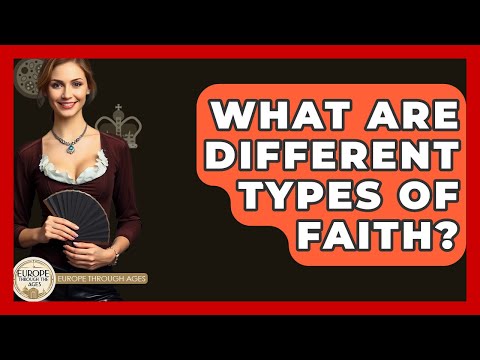 What Are Different Types Of Faith? - Europe Through the Ages