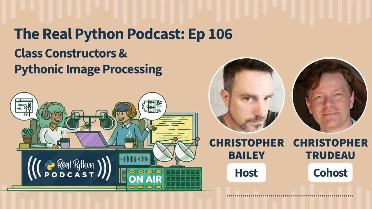 Class Constructors & Pythonic Image Processing | Real Python Podcast #106