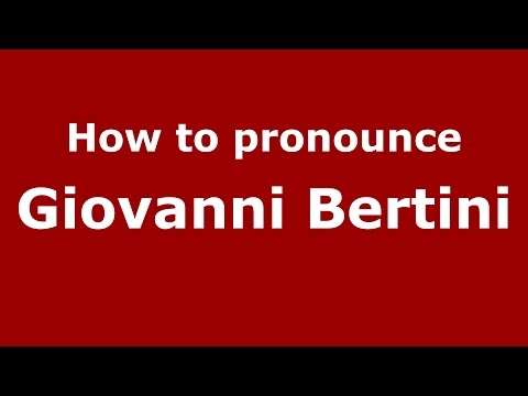 How to pronounce Giovanni Bertini (Italian/Italy) - PronounceNames.com