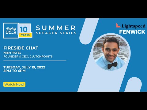 Startup UCLA Summer Speaker Series with Nish Patel, founder and CEO of ClutchPoints!