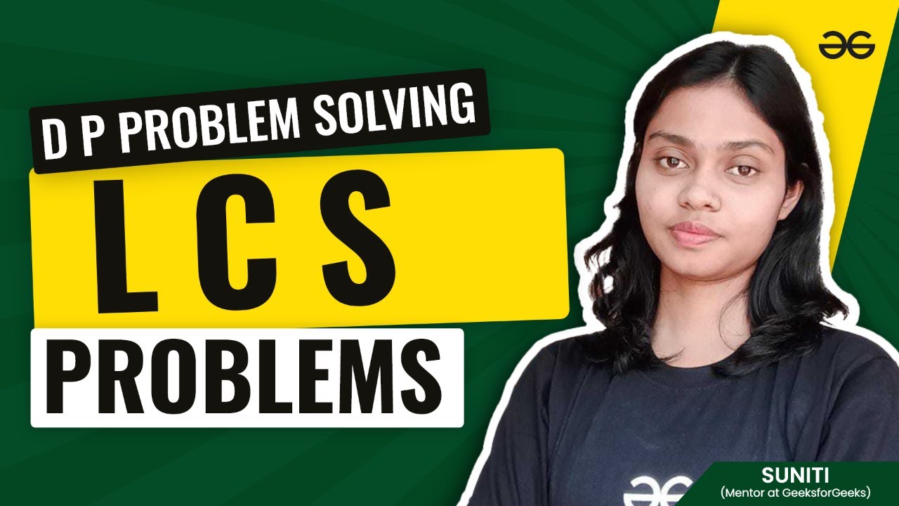 Dynamic Programming Problem Solving: LCS Problems | Get Interview Ready | GeeksforGeeks Practice