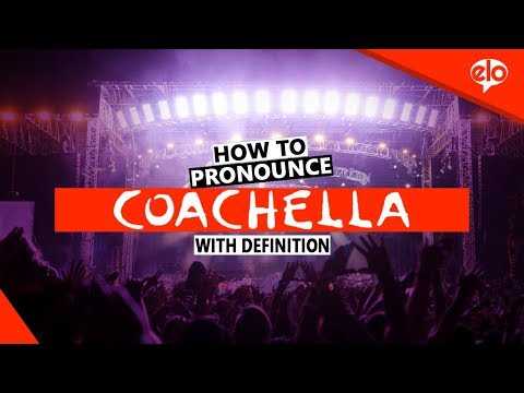 How To Pronounce Coachella | What Does It Mean?