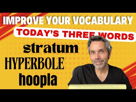 Improve Your Vocabulary - Today's Three Words - stratum, hyperbole, hoopla