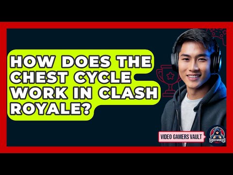 How Does The Chest Cycle Work In Clash Royale? - Video Gamers Vault