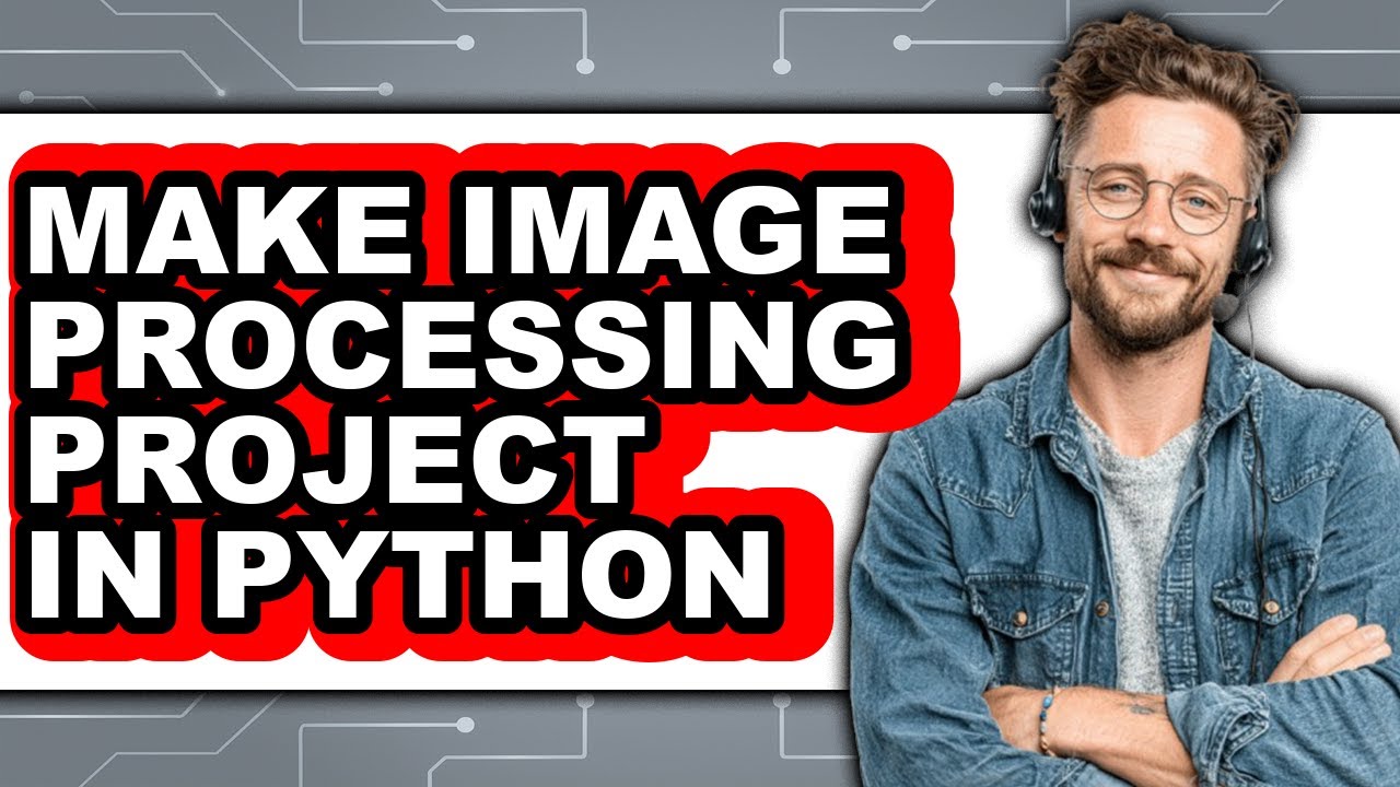 How to Make Image Processing Project in Python - Easy Guide